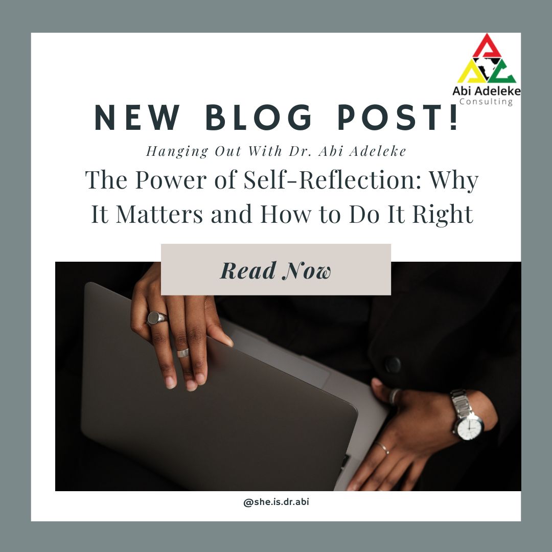 The Power of Self-Reflection: Why It Matters and How to Do It Right - Hanging Out With Dr. Abi ...